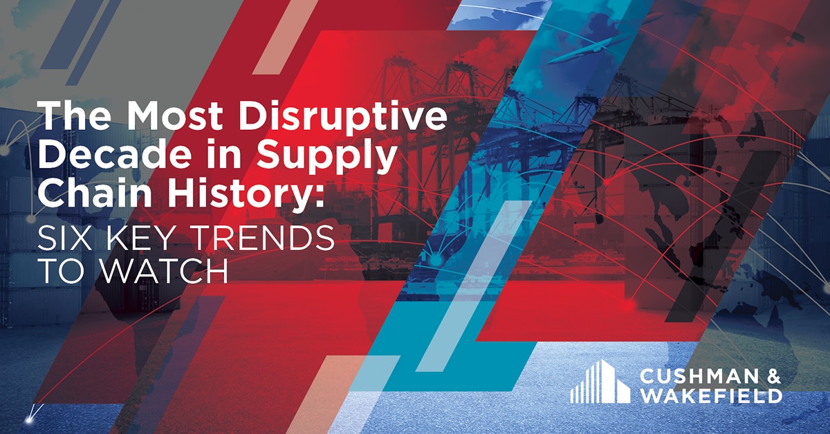 The Most Disruptive Decade in Supply Chain History: Six Key Trends to Watch | Cushman & Wakefield