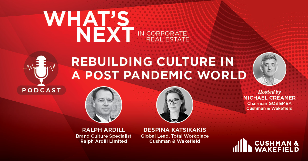 Rebuilding Culture In A Post Pandemic World | Podcast | Cushman & Wakefield